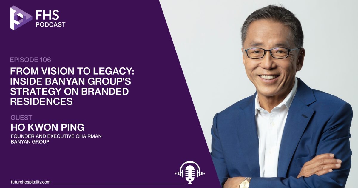 Future Hospitality Summit (FHS) | Episode 106: Ho Kwon Ping, Founder…