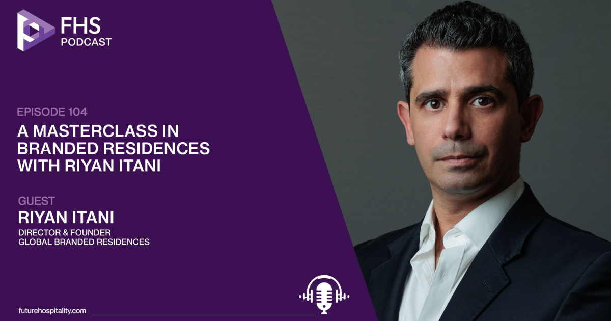 Future Hospitality Summit (FHS) | Episode 104: Riyan Itani, Director…