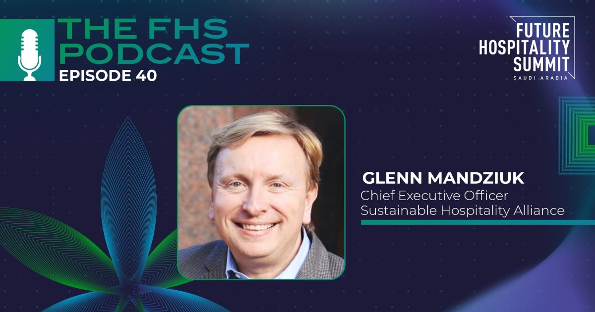 Future Hospitality Summit (FHS) | Episode 40: Glenn Mandziuk, Chief…