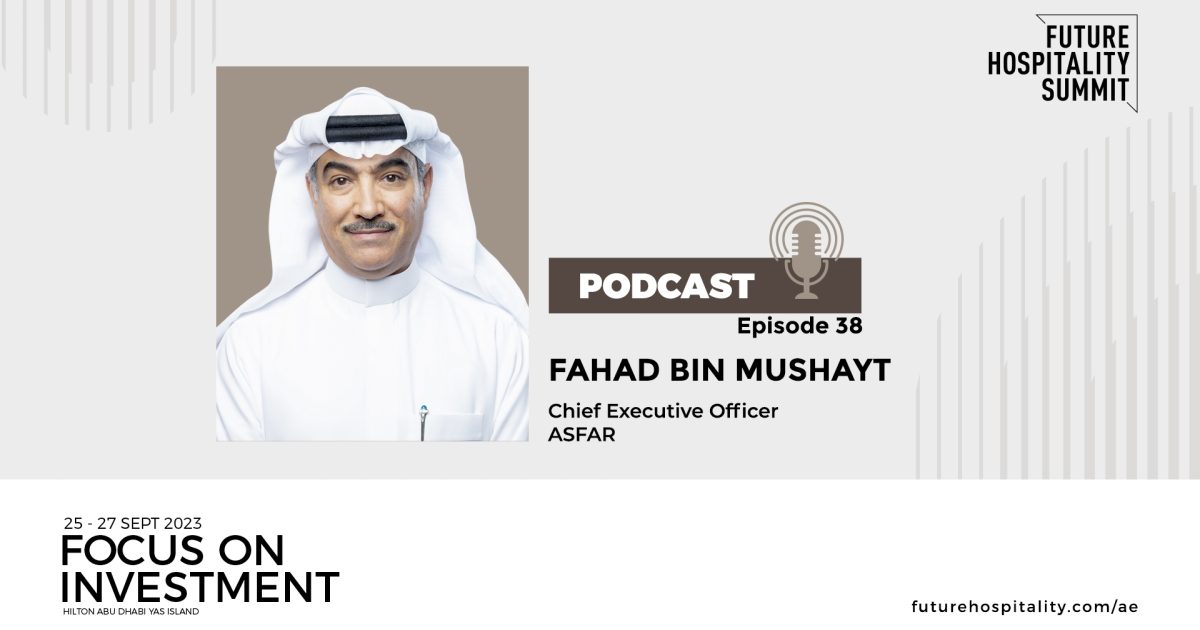 Future Hospitality Summit (FHS) | Episode 38: Fahad bin Mushayt,…
