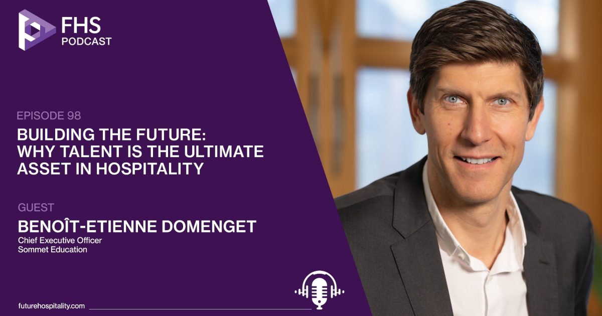 Future Hospitality Summit (FHS) | Episode 98: Benoît-Etienne…