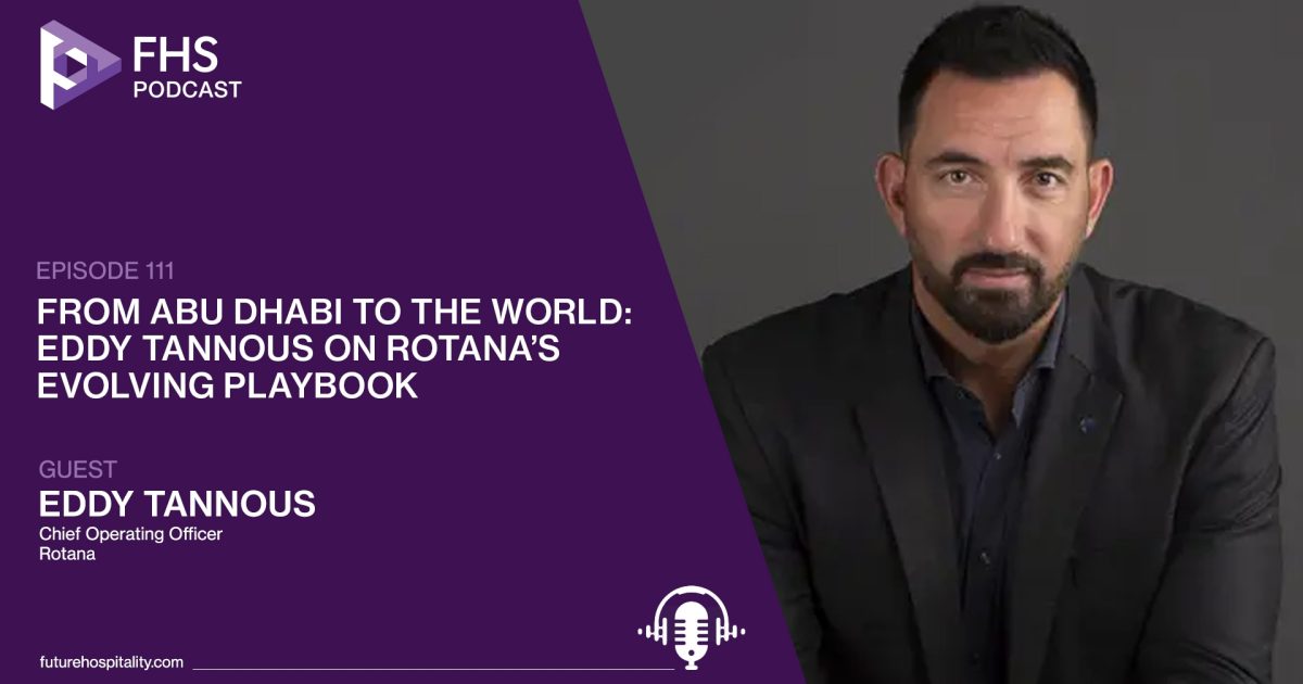 Future Hospitality Summit (FHS) | Episode 111: Eddy Tannous, Chief…