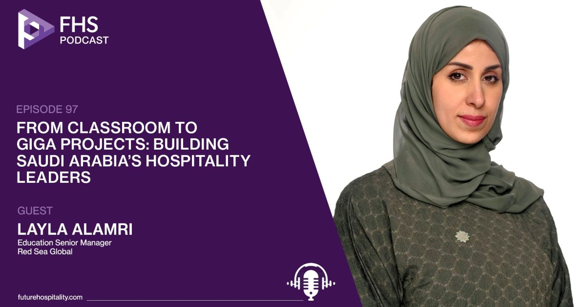 Future Hospitality Summit (FHS) | Episode 97: Layla Alamri Education,…