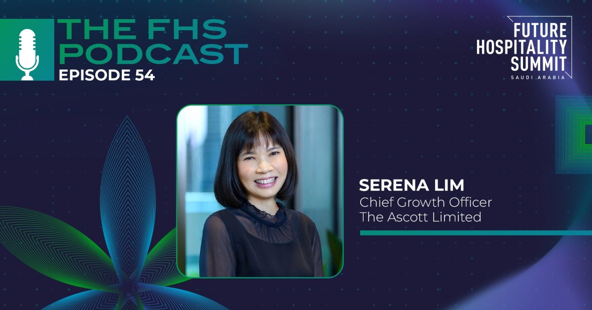 Future Hospitality Summit (FHS) | Episode 54: Serena Lim, Chief…