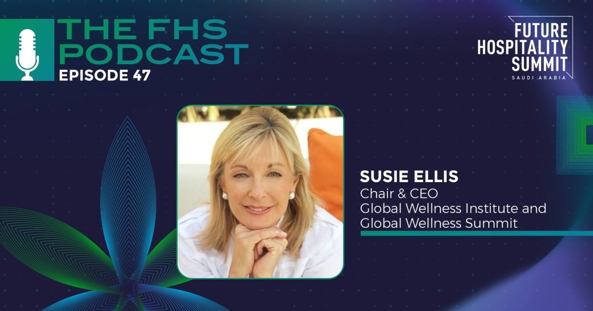 Future Hospitality Summit (FHS) | Episode 47: Susie Ellis, Chair