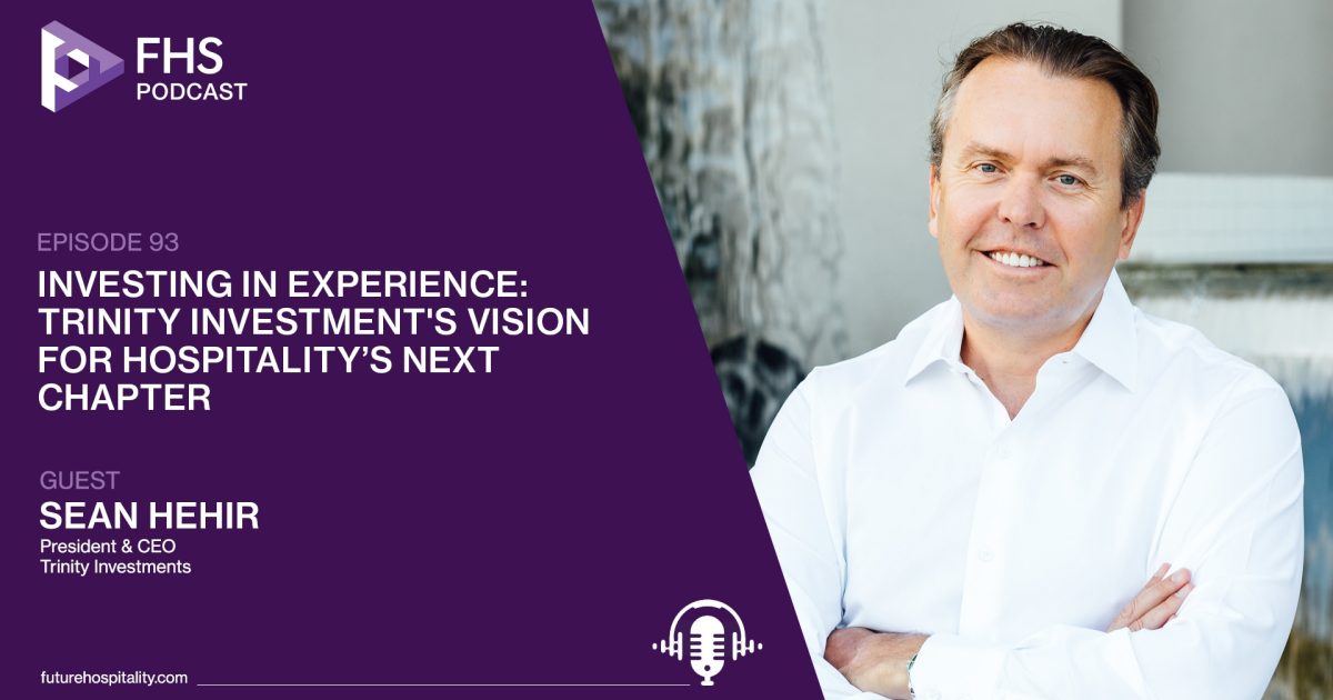 Future Hospitality Summit (FHS) | Episode 93: Sean Hehir, President