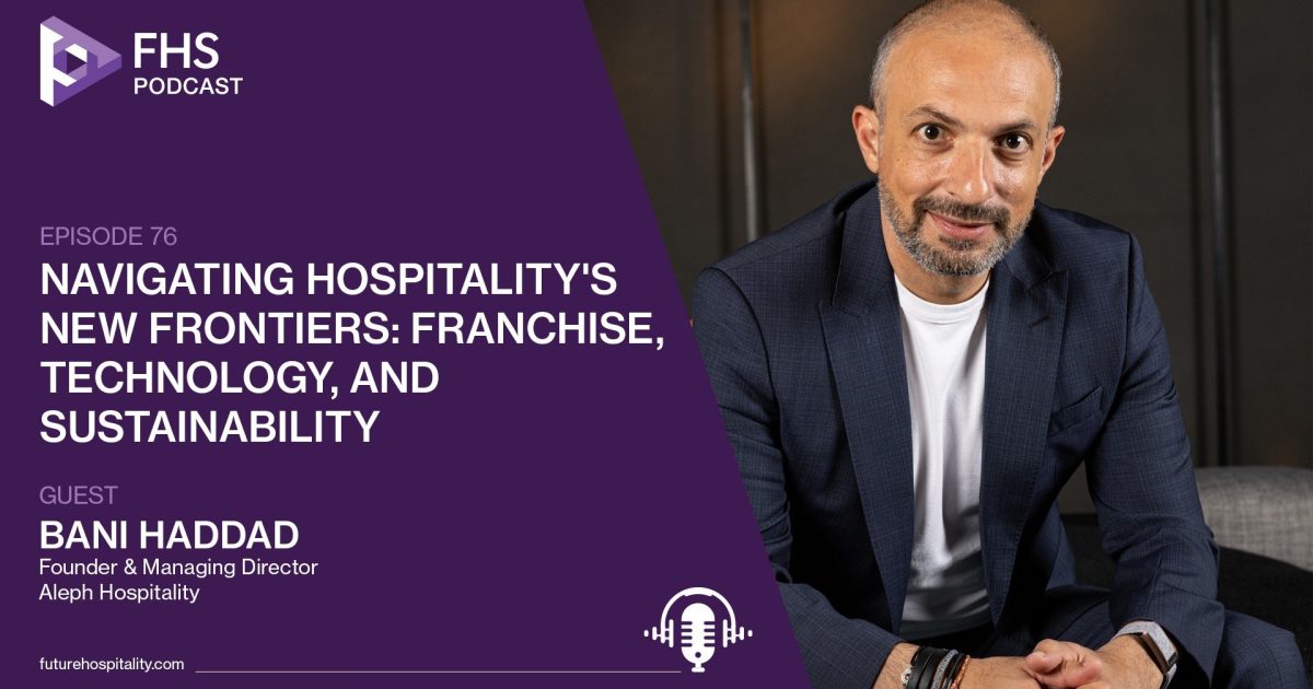 Future Hospitality Summit (FHS) | Episode 76: Bani Haddad, Founder