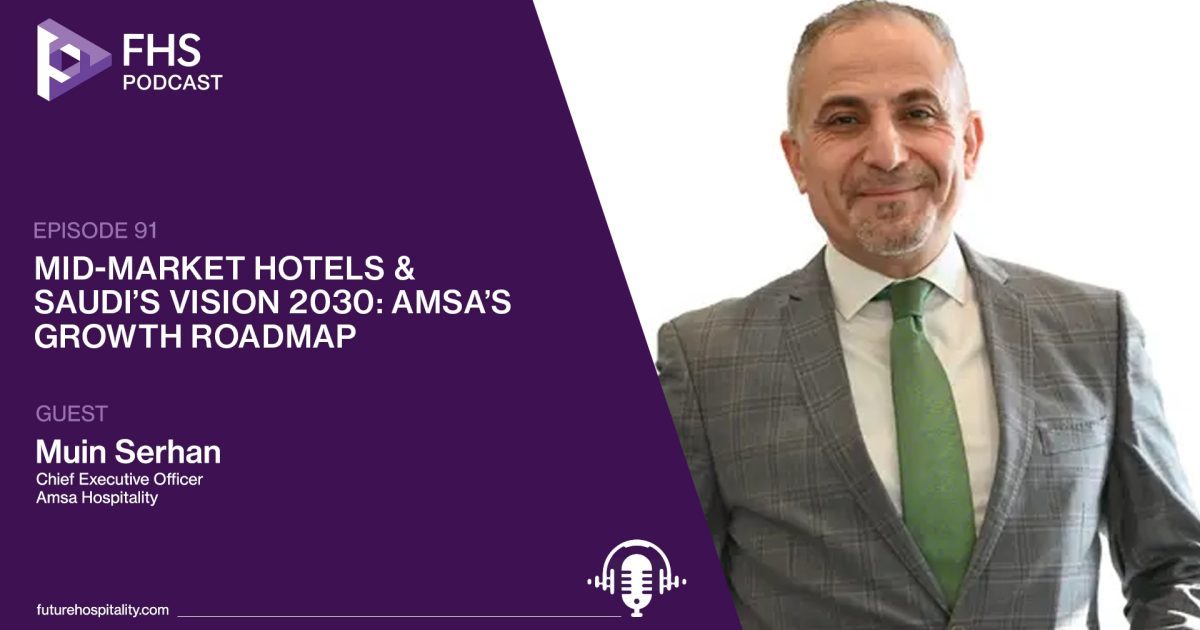 Future Hospitality Summit (FHS) | Episode 91: Muin Serhan, Chief…